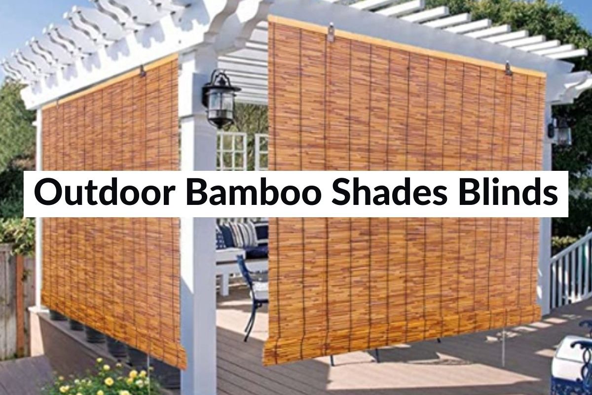 Top 6 Outdoor Bamboo Shades Blinds