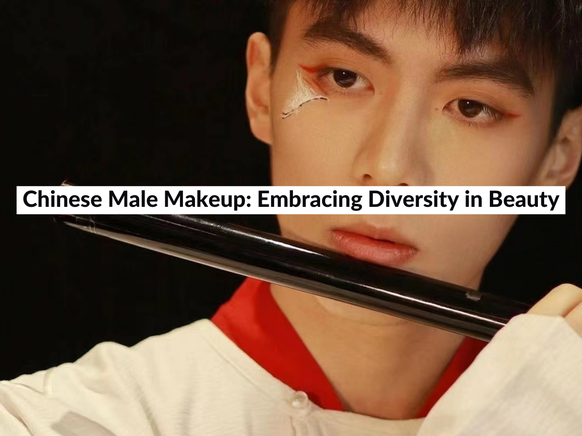 Chinese Male Makeup: Embracing Diversity in Beauty (2024)