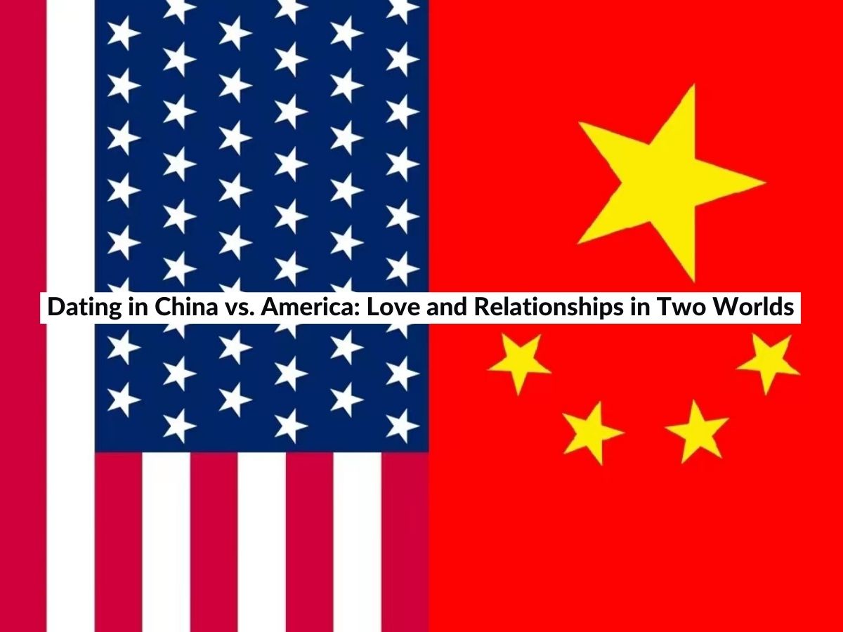 Dating in China vs. America: Love and Relationships in Two Worlds (2024)